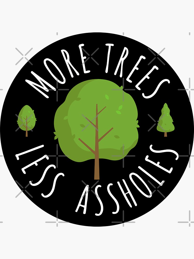 "More trees less assholes" Sticker by Stounrock | Redbubble