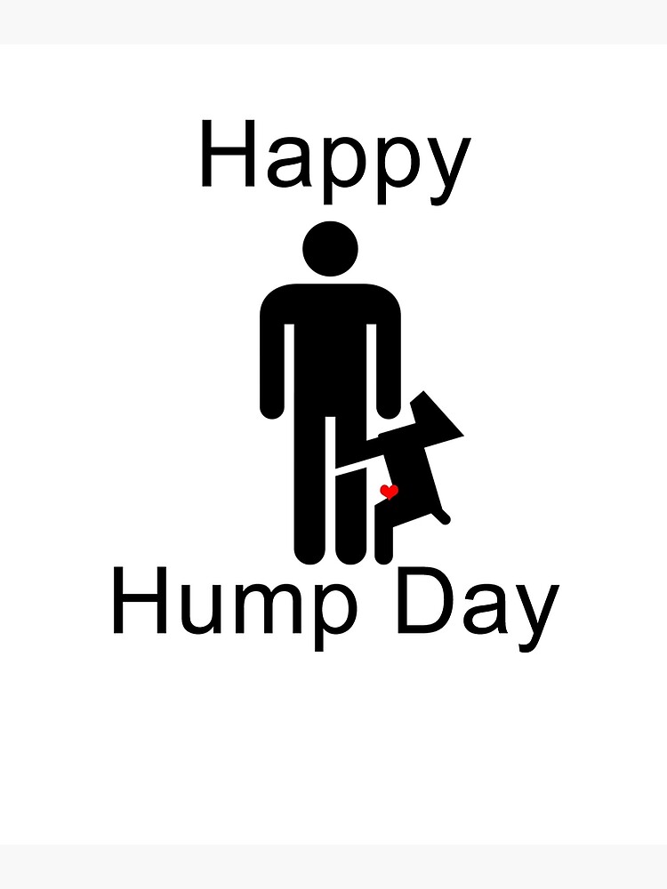 Happy Hump Day Poster By Mart Teez Redbubble