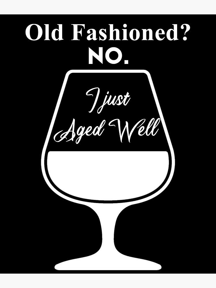 "Aged Well" Poster by Brandy-Corazon | Redbubble
