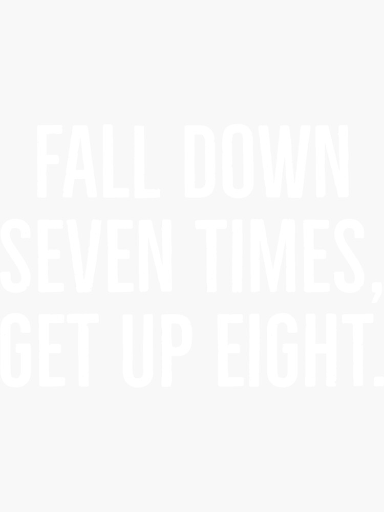 "Fall down seven times, get up eight." Sticker for Sale by ...