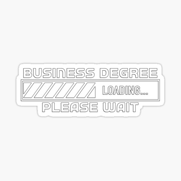 "Business Degree Loading Please Wait" Sticker for Sale by PWRWMN ...