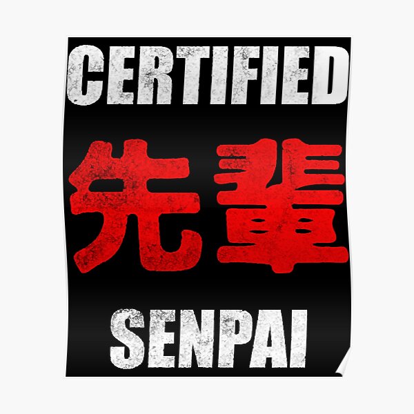 "Certified Senpai Anime Senpai Approved" Poster for Sale by HumbleShirt ...