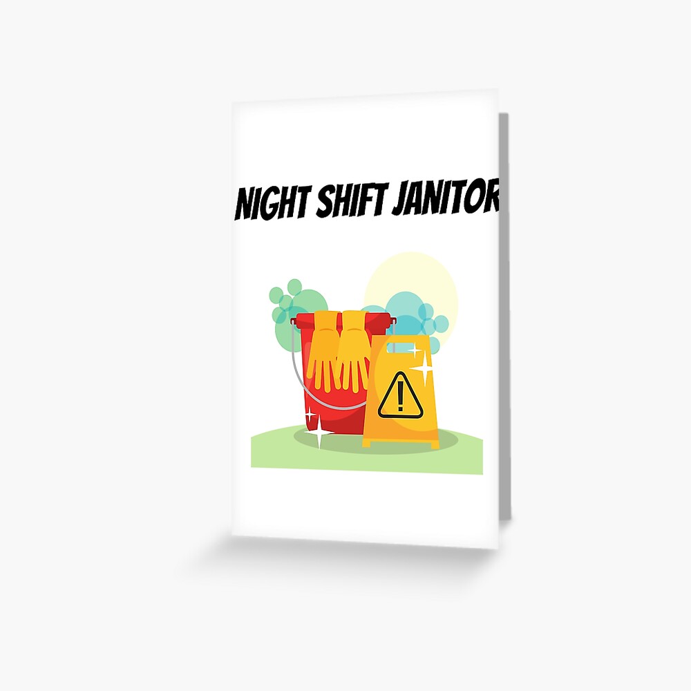 "night shift janitor" Greeting Card by Zaibo | Redbubble