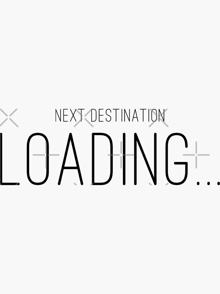 "Next Destination... LOADING" Sticker for Sale by Rika-Designs | Redbubble