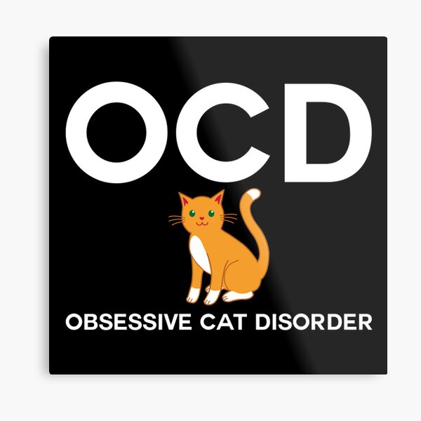 "OCD Obsessive Cat Disorder" Metal Print for Sale by hipsterapparel ...