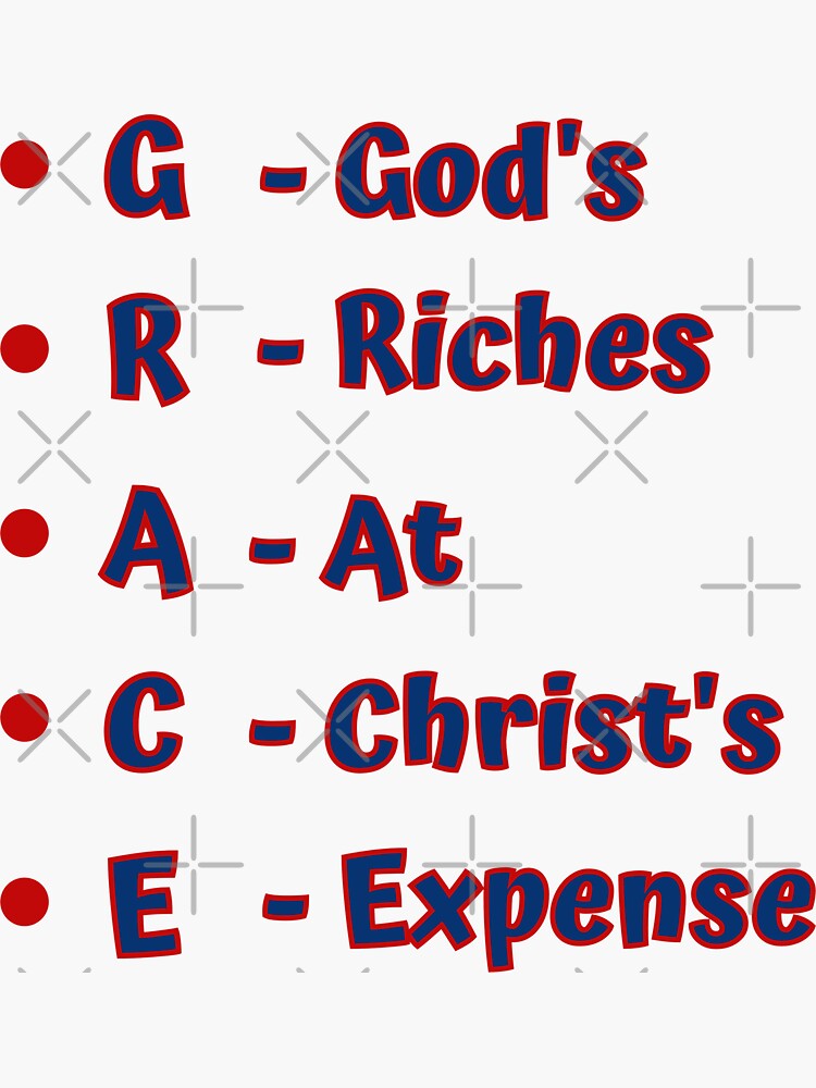 "G.R.A.C.E - God's Riches At Christ's Expense" Sticker for Sale by ...