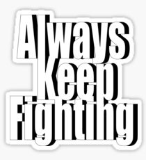Always Keep Fighting: Stickers | Redbubble