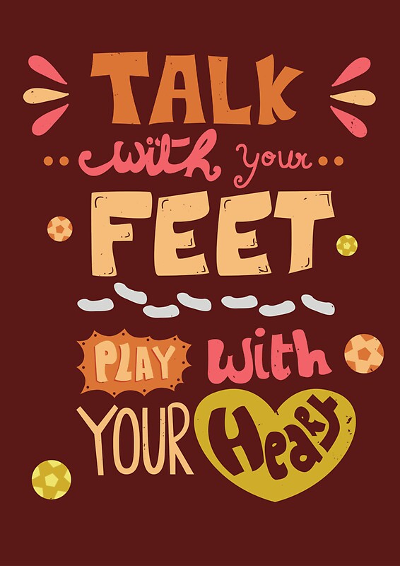 "Talk with your feet, Play with your heart" by Isabel Silva | Redbubble
