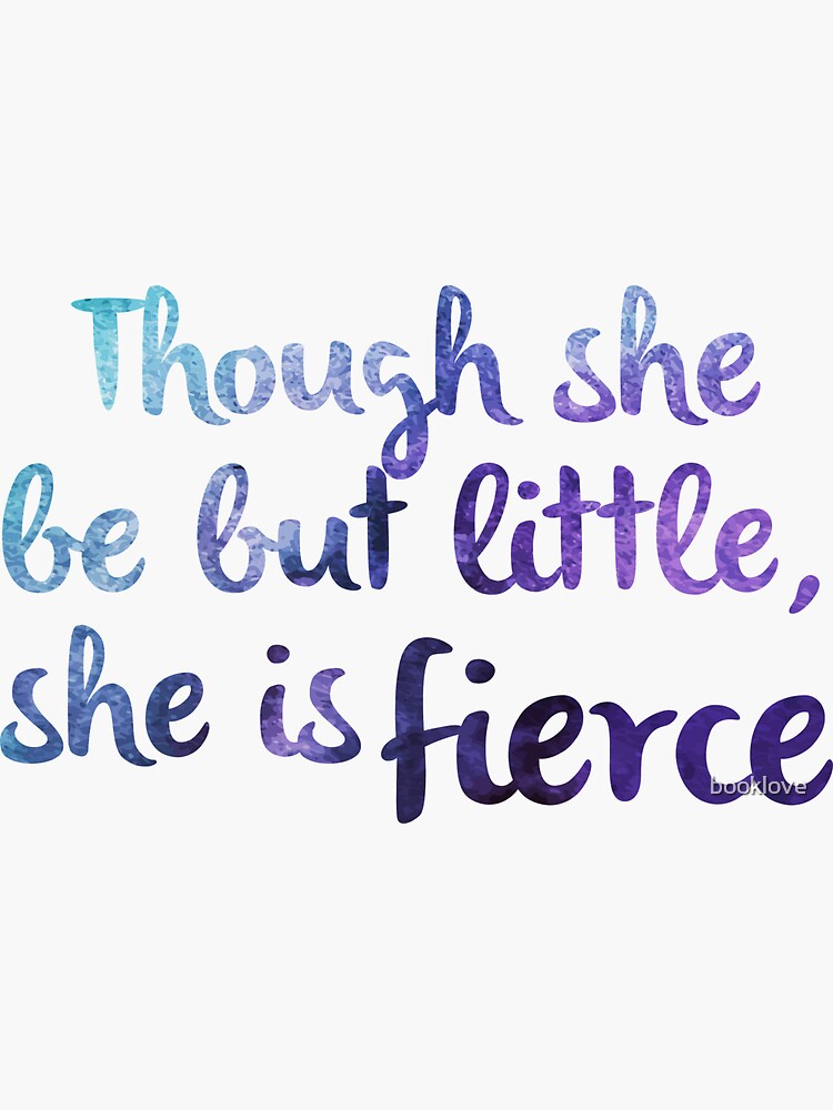 "Though she be but little, she is fierce" Sticker for Sale by booklove ...