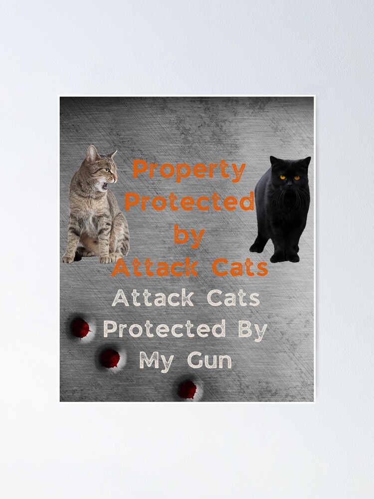 "Property Protected By Attack Cats, Attack Cats Protected By My Gun ...