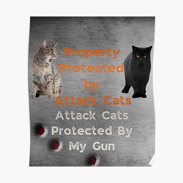 "Property Protected By Attack Cats, Attack Cats Protected By My Gun ...