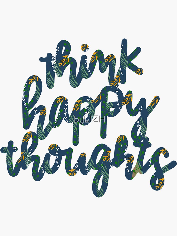 "Think happy thoughts positive thinking motivational floral lettering ...