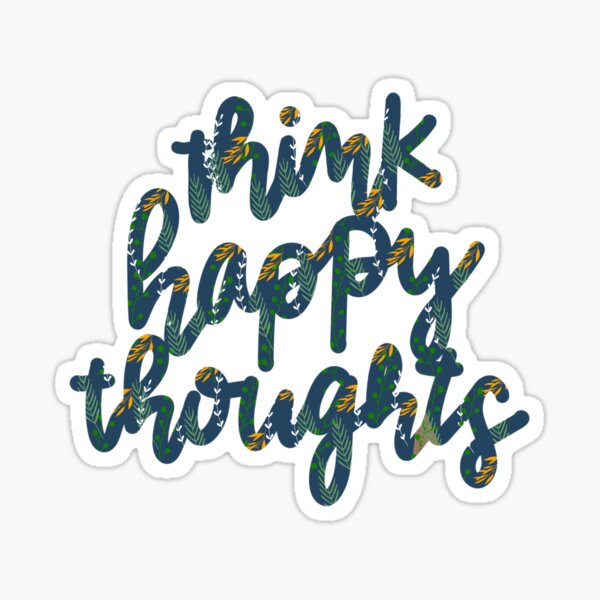 "Think happy thoughts positive thinking motivational floral lettering ...