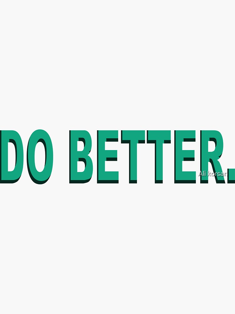 "DO BETTER. " Sticker for Sale by 1lokan | Redbubble