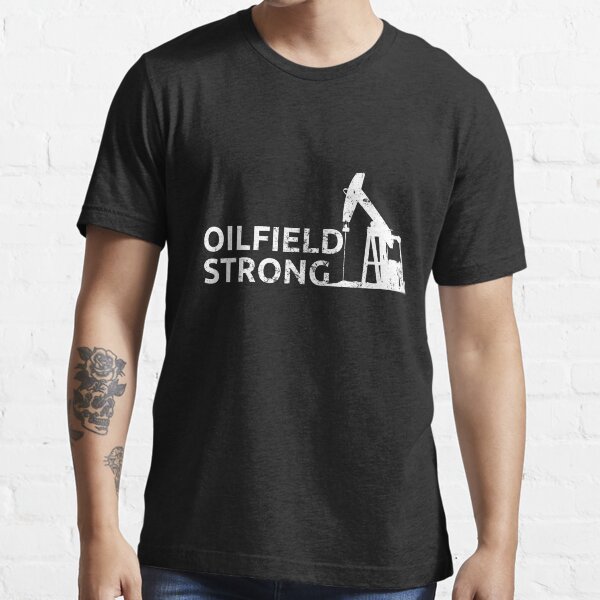 "Oilfield Strong Men Oilfield Worker Roughneck Gift" T-shirt by leofel ...