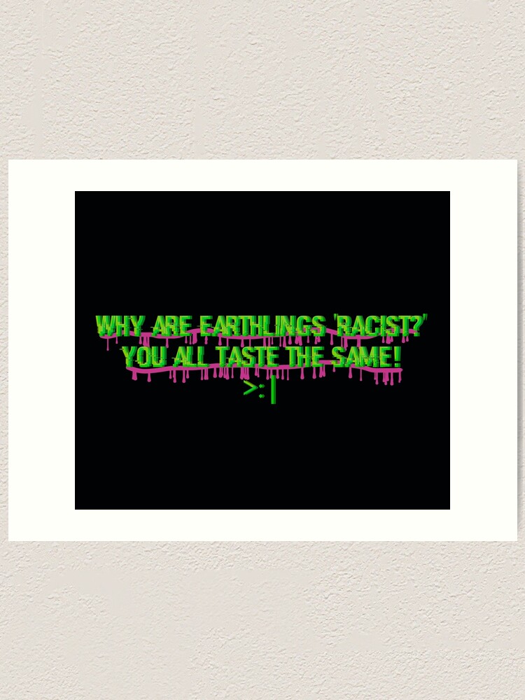 "'All races taste the same!'|anti-racist alien meme" Art Print by ...