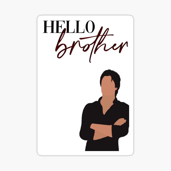 Hello brother” Damon Salvatore " Sticker by HeyitsArt | Redbubble