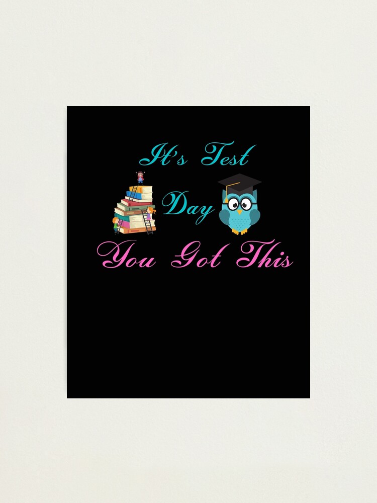 "Its Test Day You Got This: funny meme" Photographic Print by Miaberzo ...
