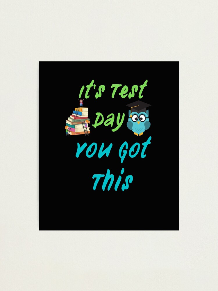 "Its Test Day You Got This: funny meme" Photographic Print by Miaberzo ...
