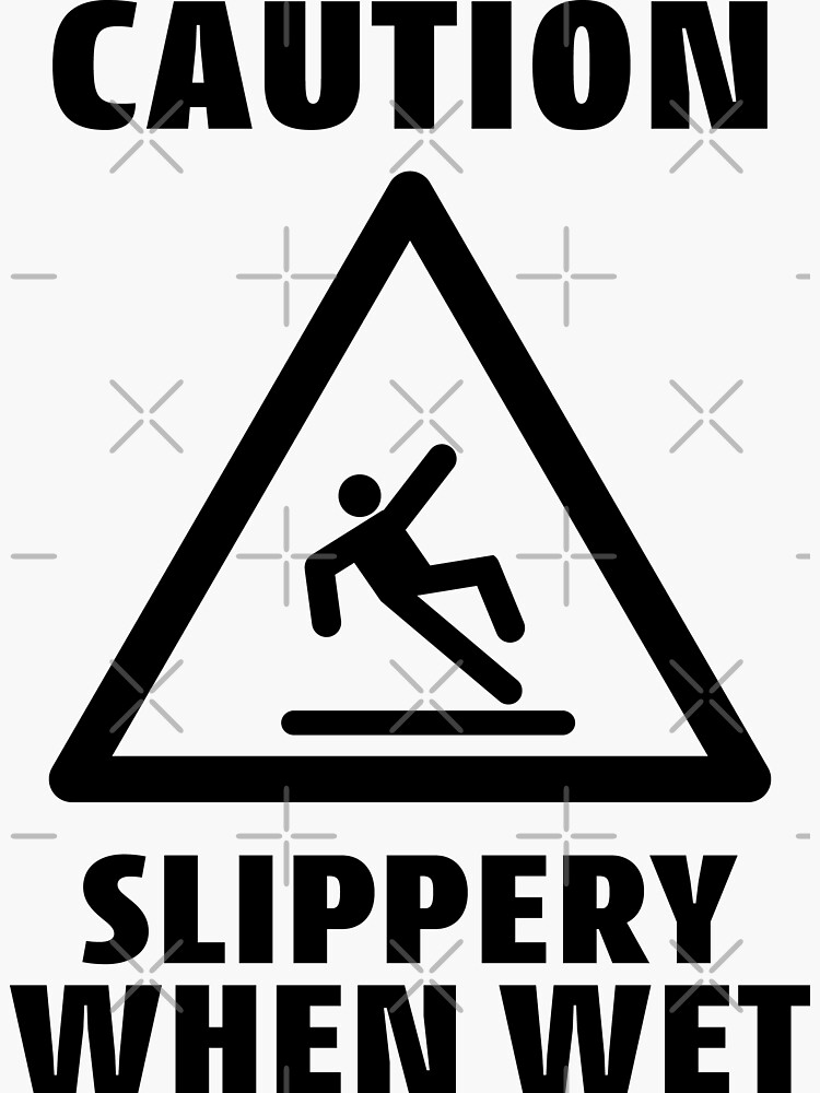 "Caution Slippery When Wet Funny Caution Sign" Sticker for Sale by ...