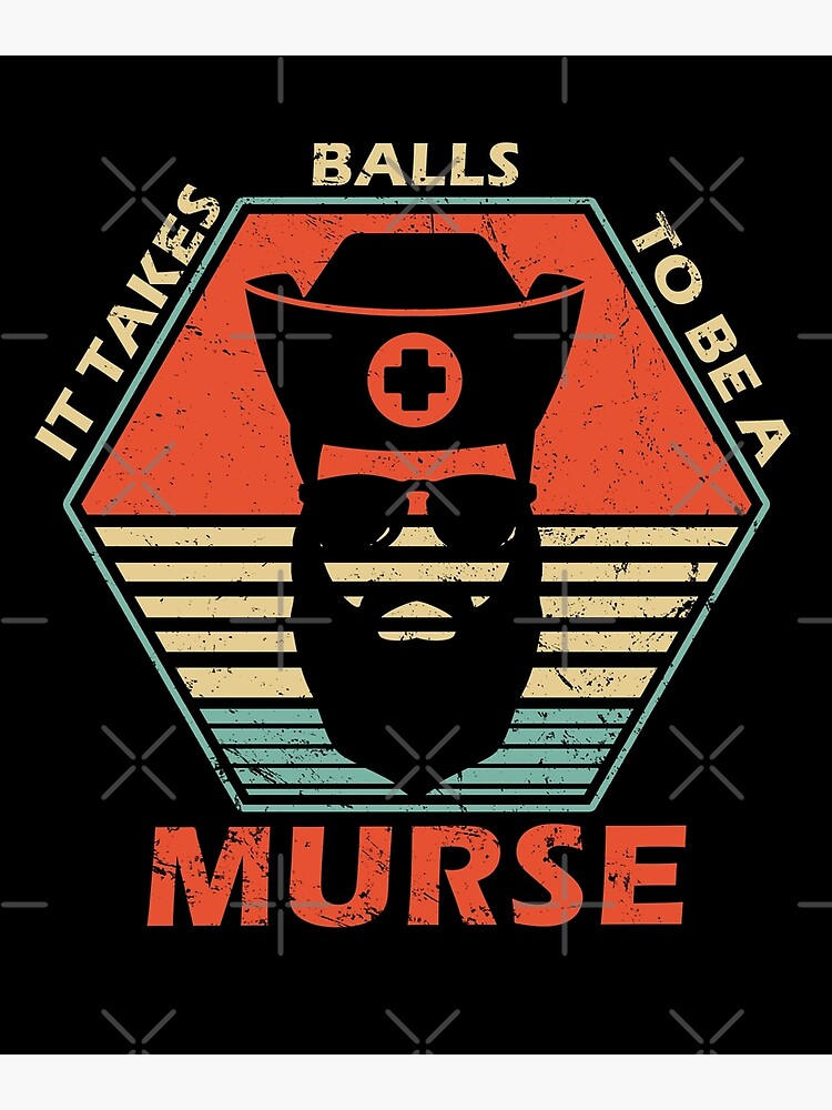 "Murse Funny Male Nurse - It Takes Balls" Poster for Sale by American ...