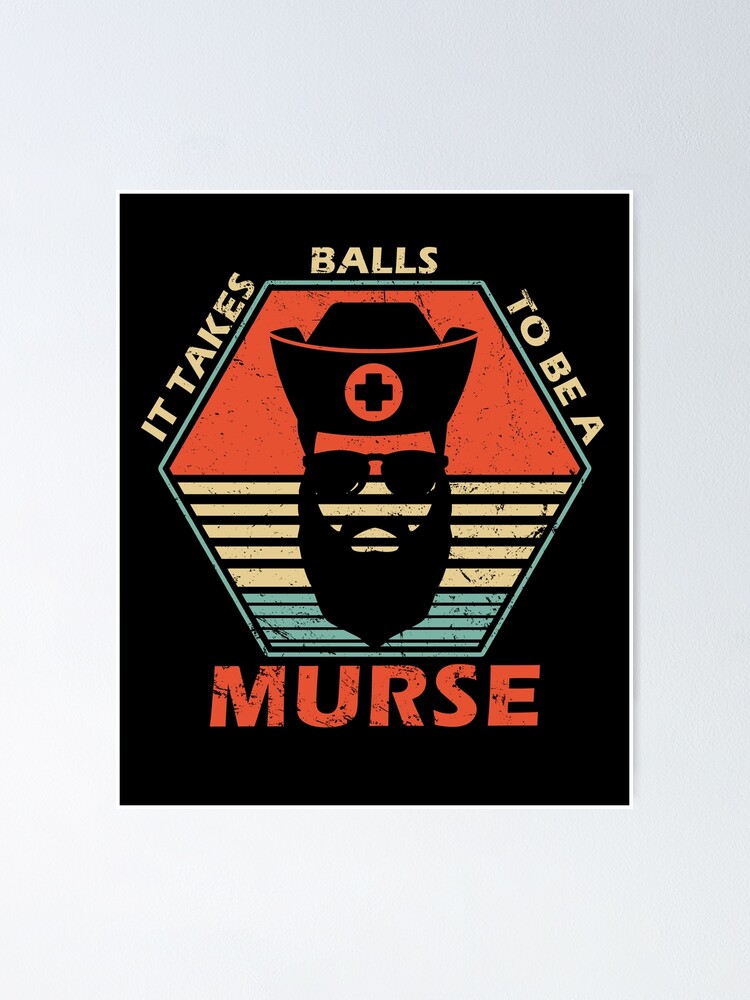 "Murse Funny Male Nurse - It Takes Balls" Poster for Sale by American ...