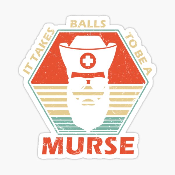"Murse Funny Male Nurse - It Takes Balls" Sticker by American-Proud ...