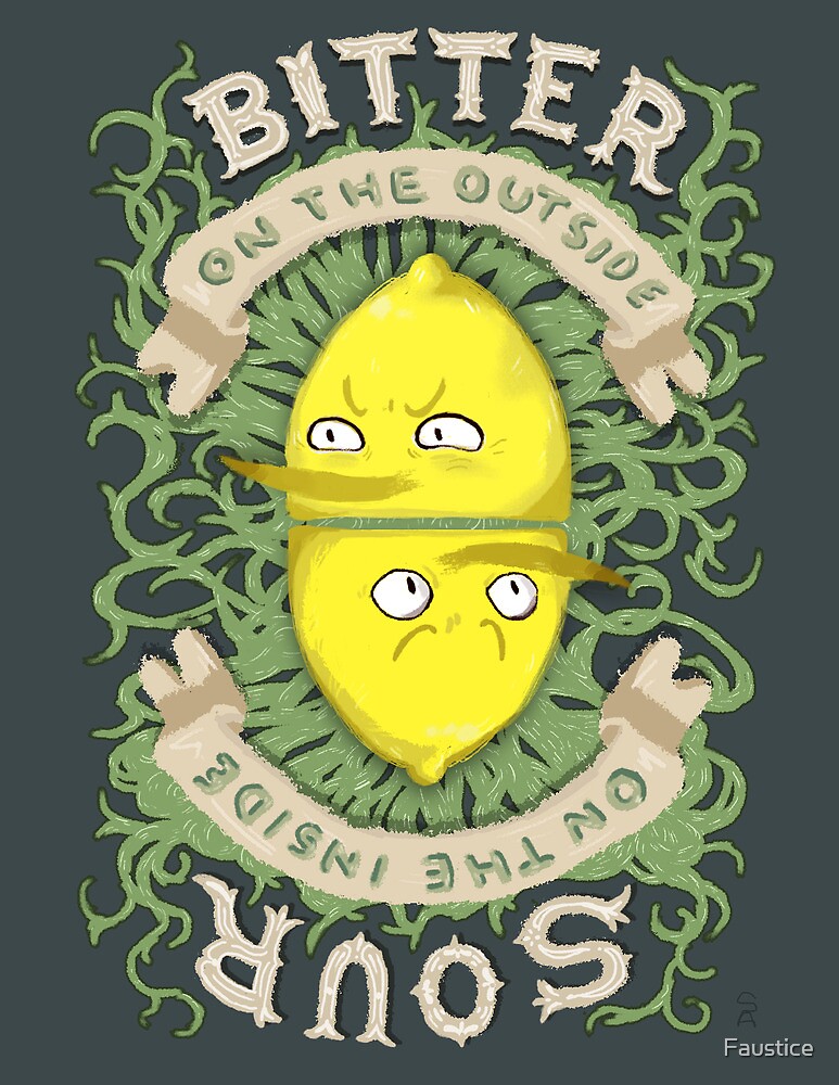 "Bitter on the Outside, Sour on the Inside" by Faustice | Redbubble