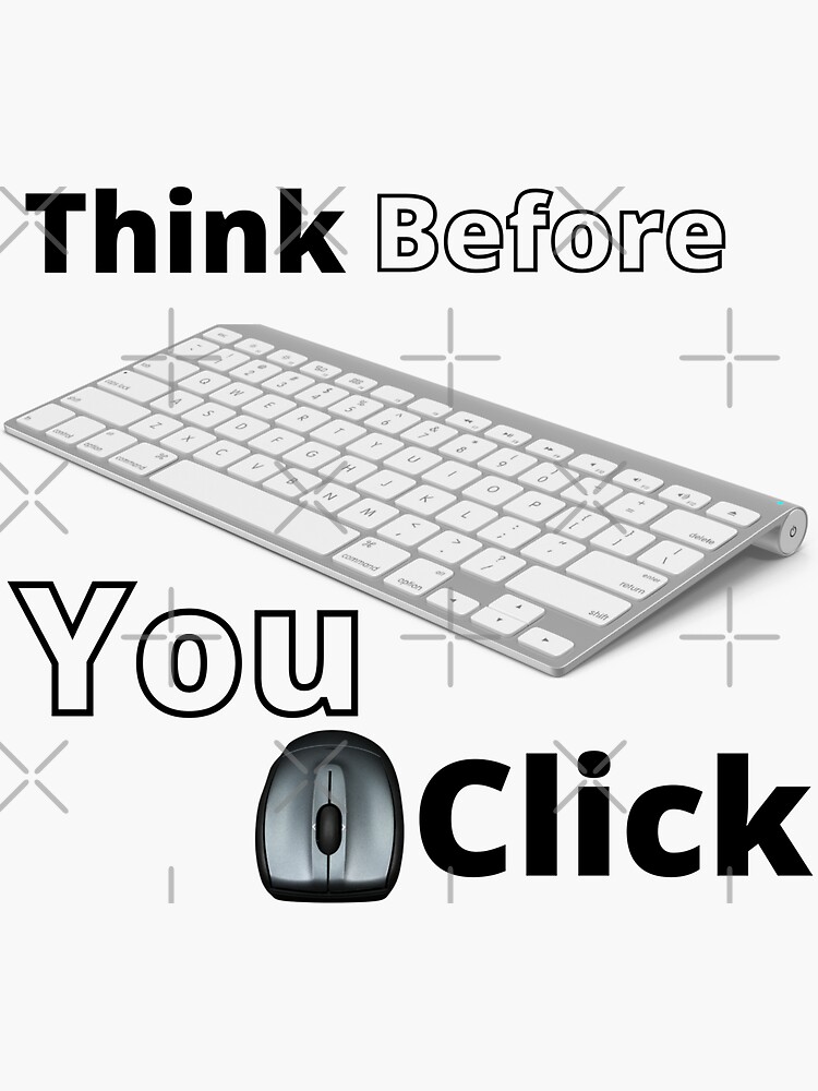"Think Before You Click Black And White T-Shirts And Posters" Sticker ...