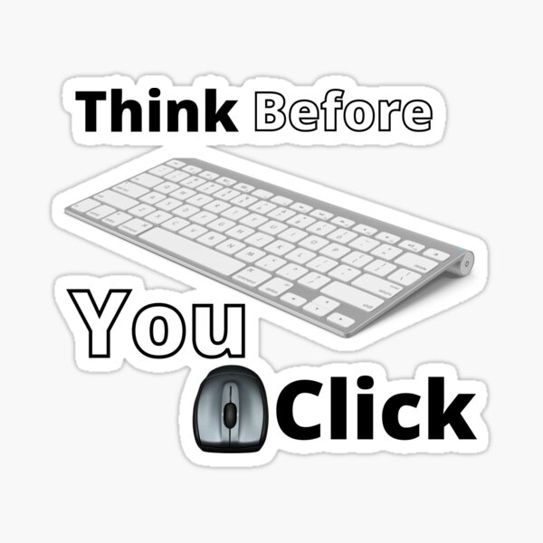 "Think Before You Click Black And White T-Shirts And Posters" Sticker ...