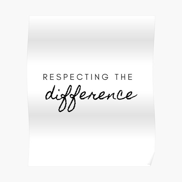 "Respecting The Difference" Poster by Enchantingtales | Redbubble