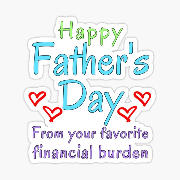 "Happy Father's Day from your Favorite Financial Burden" Sticker by Try ...