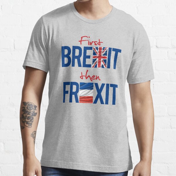 "First Brexit, Then Frexit" T-shirt for Sale by popdesigner | Redbubble ...