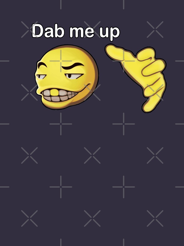 Dab Me Up T Shirt By Borg219467 Redbubble