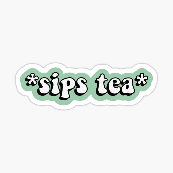 "Sips Tea" Sticker for Sale by GorgeousZombie | Redbubble