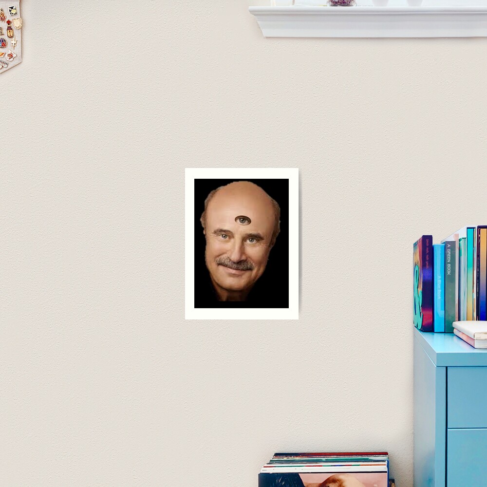 "Dr Phil 3 Eyes " Art Print by brooklynknows | Redbubble