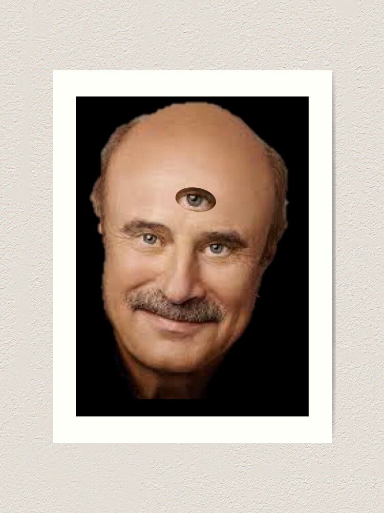 "Dr Phil 3 Eyes " Art Print by brooklynknows | Redbubble