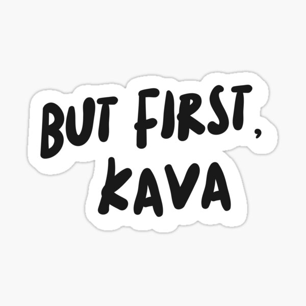 "But First, Kava" Sticker by Macez | Redbubble