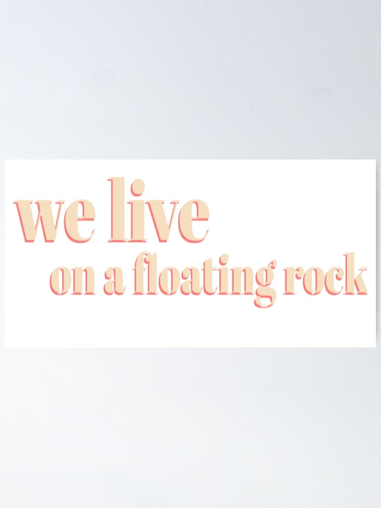 "we live on a floating rock pink quote" Poster by PinkMonster2020 ...
