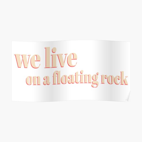 "we live on a floating rock pink quote" Poster by PinkMonster2020 ...