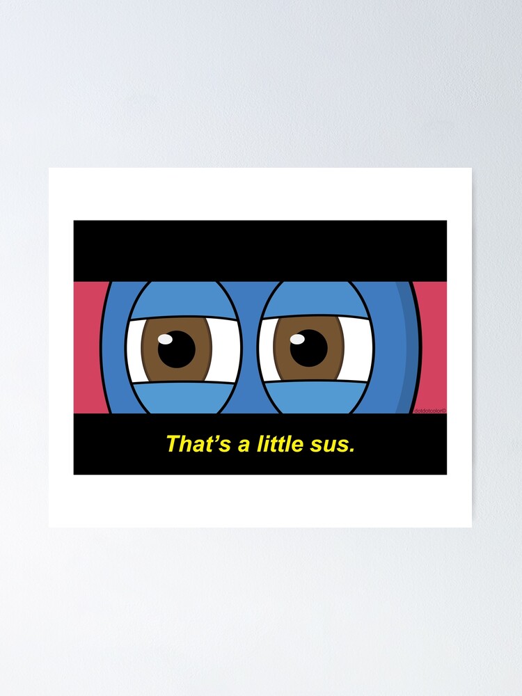 "Thats a little sus" Poster by dotdotcolor | Redbubble