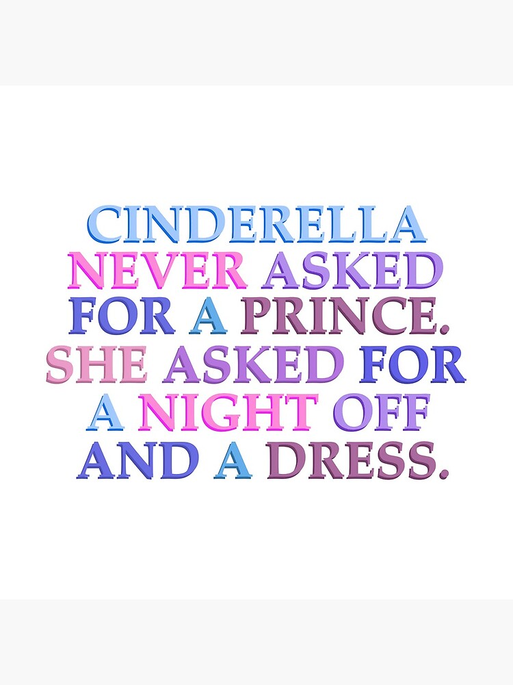 "Aschenputtel hat nie nach einem Prinzen gefragt. Sie bat um eine freie ...