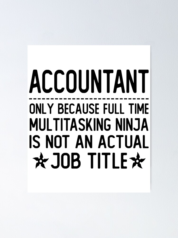 "accountant only because full time multitasking ninja is not an actual ...