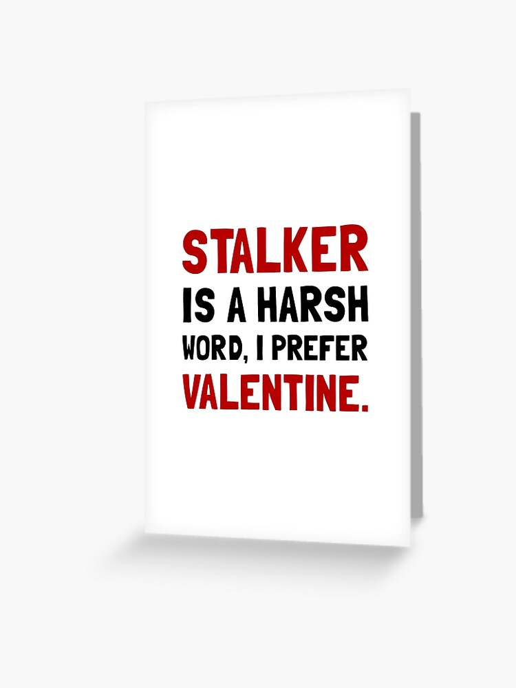 "Stalker Valentine" Greeting Card for Sale by TheBestStore | Redbubble