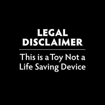 "Legal Disclaimer This is a Toy Not a Life Saving Device" Essential T ...