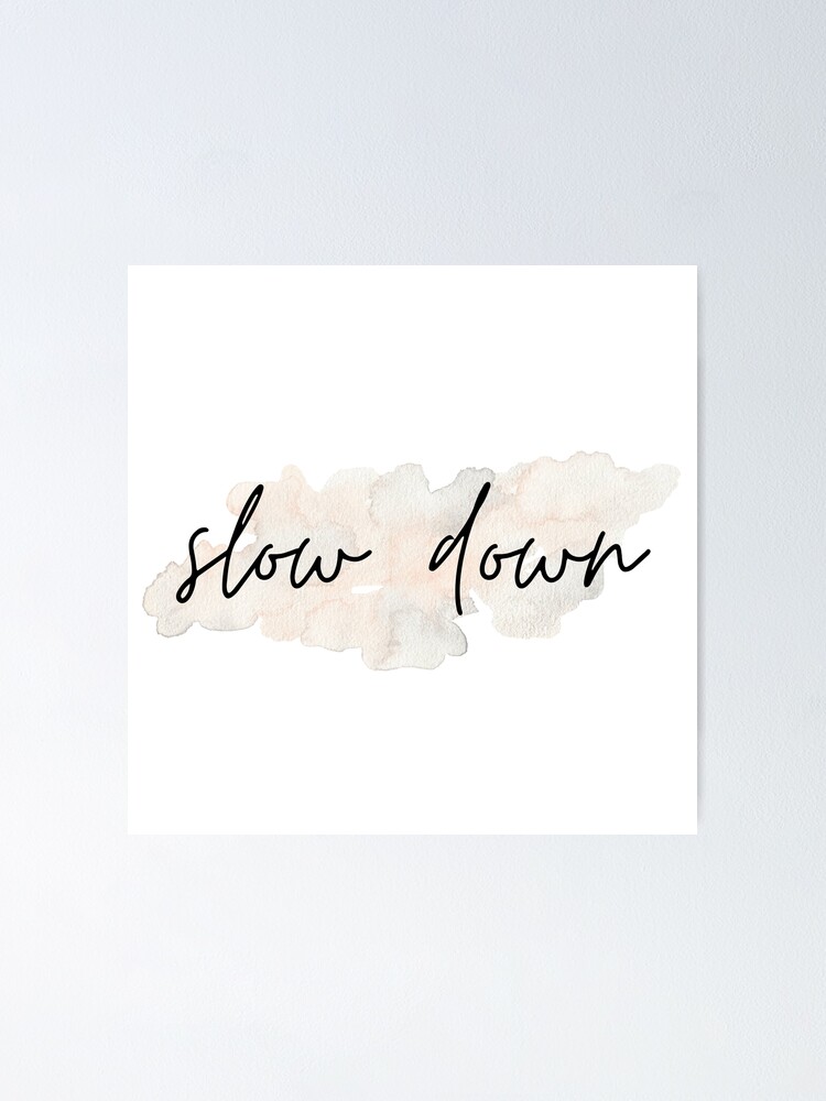 "Slow Down Calligraphy & Watercolor" Poster for Sale by KindnessKawaii ...