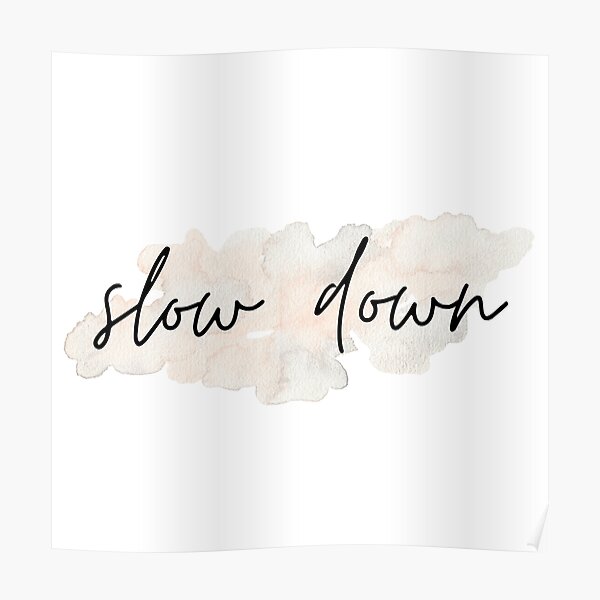 "Slow Down Calligraphy & Watercolor" Poster for Sale by KindnessKawaii ...