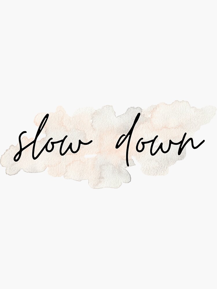 "Slow Down Calligraphy & Watercolor" Sticker for Sale by KindnessKawaii ...