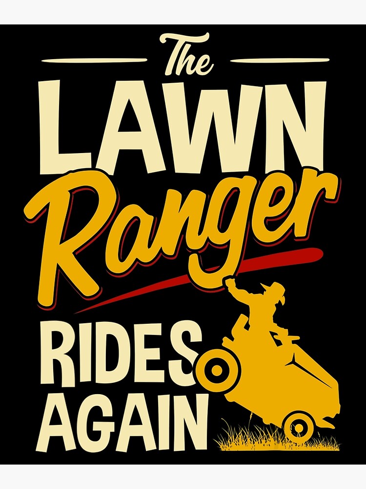"The Lawn Ranger Rides Again Funny Lawn Tractor Mowing" Poster by ...