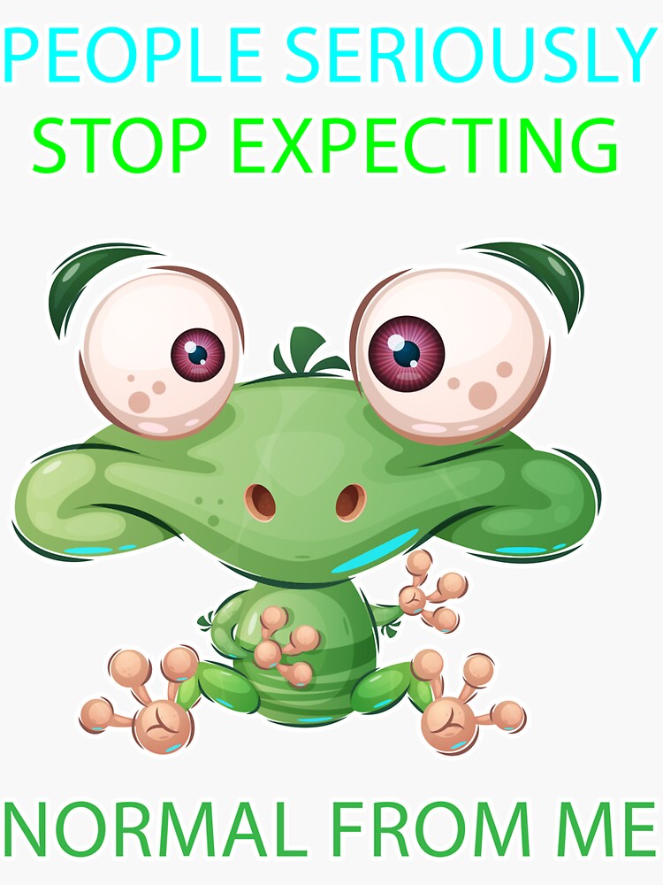 "People seriously stop expecting normal from me" Sticker for Sale by ...